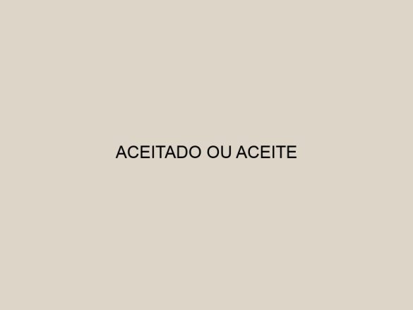 ACEITADO OU ACEITE – Prof. Mourão